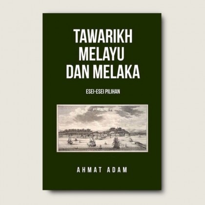 AHMAT ADAM Tawarikh Melayu dan Melaka : Esei-esei Pilihan (SIRD)