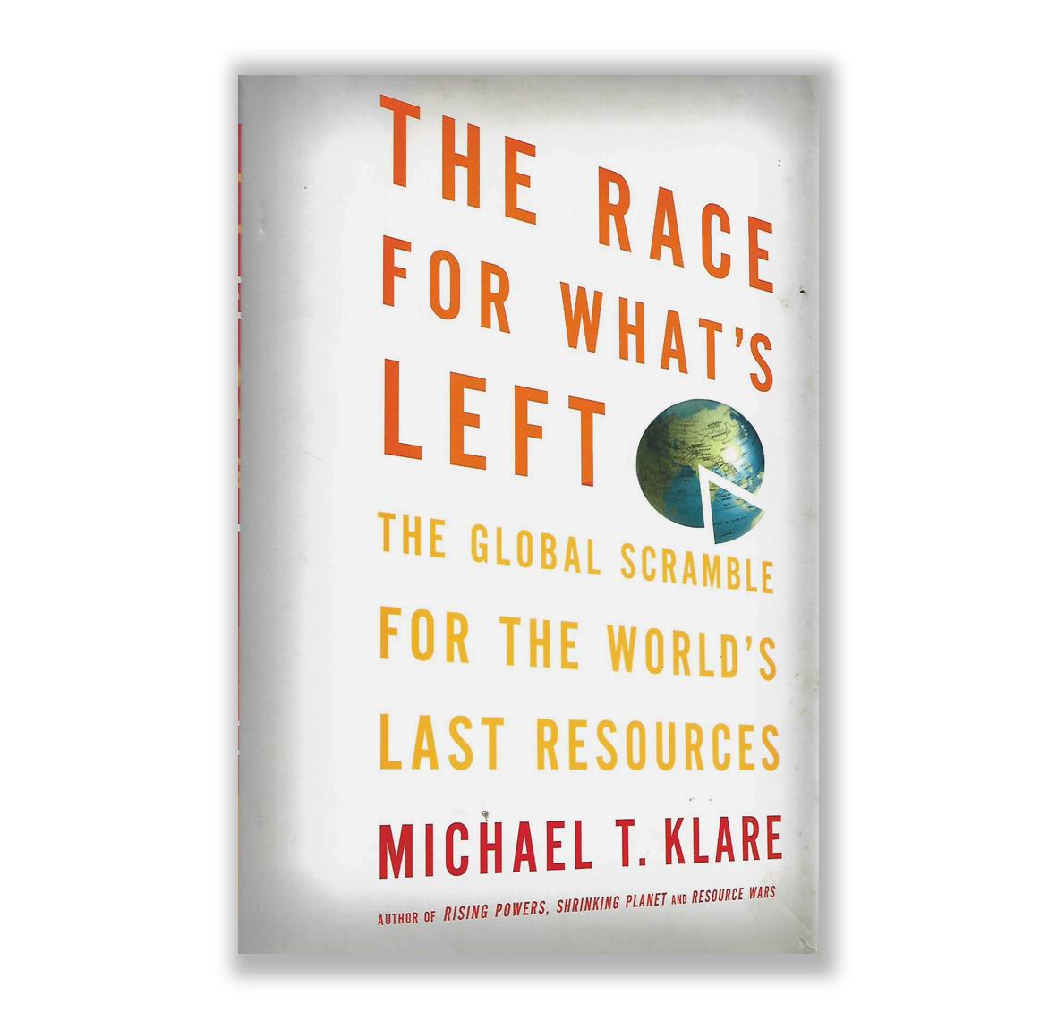 The Race for What's Left: The Global for the World's Last Resources by ...