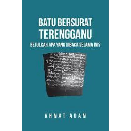 AHMAT ADAM Batu Bersurat Terengganu Betulkah Apa Yang Dibaca Selama Ini ...