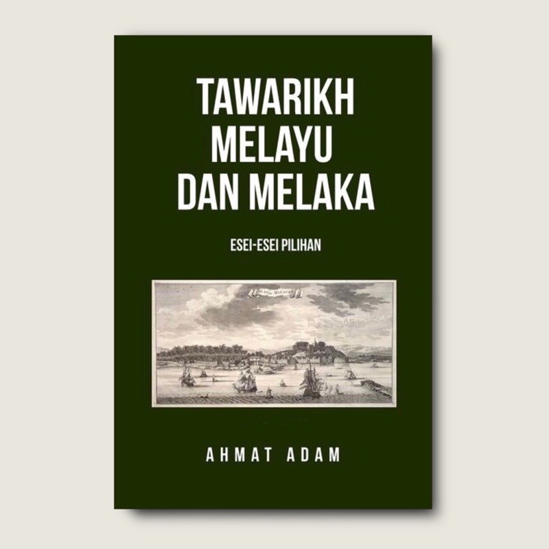AHMAT ADAM Tawarikh Melayu dan Melaka : Esei-esei Pilihan (SIRD)